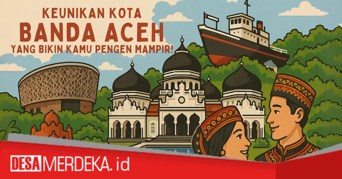Keunikan Kota Banda Aceh yang Bikin Kamu Pengen Mampir! - Desa Merdeka
